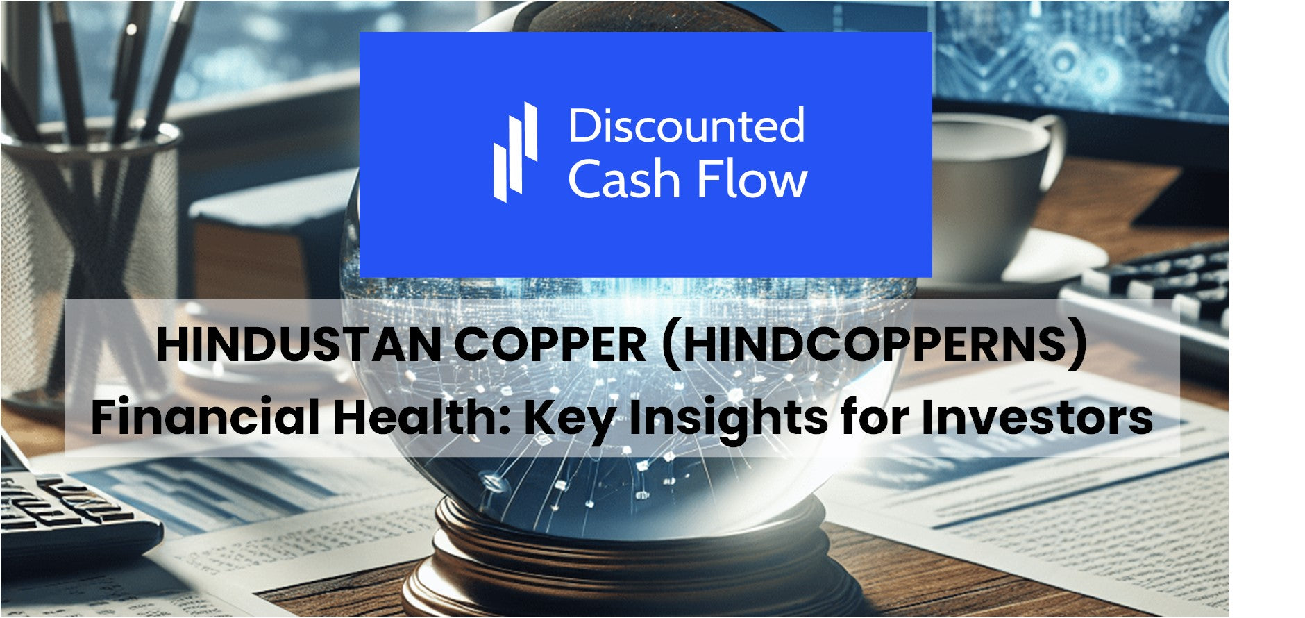 Breaking Down Hindustan Copper (HINDCOPPERNS) Financial Health: Key ...