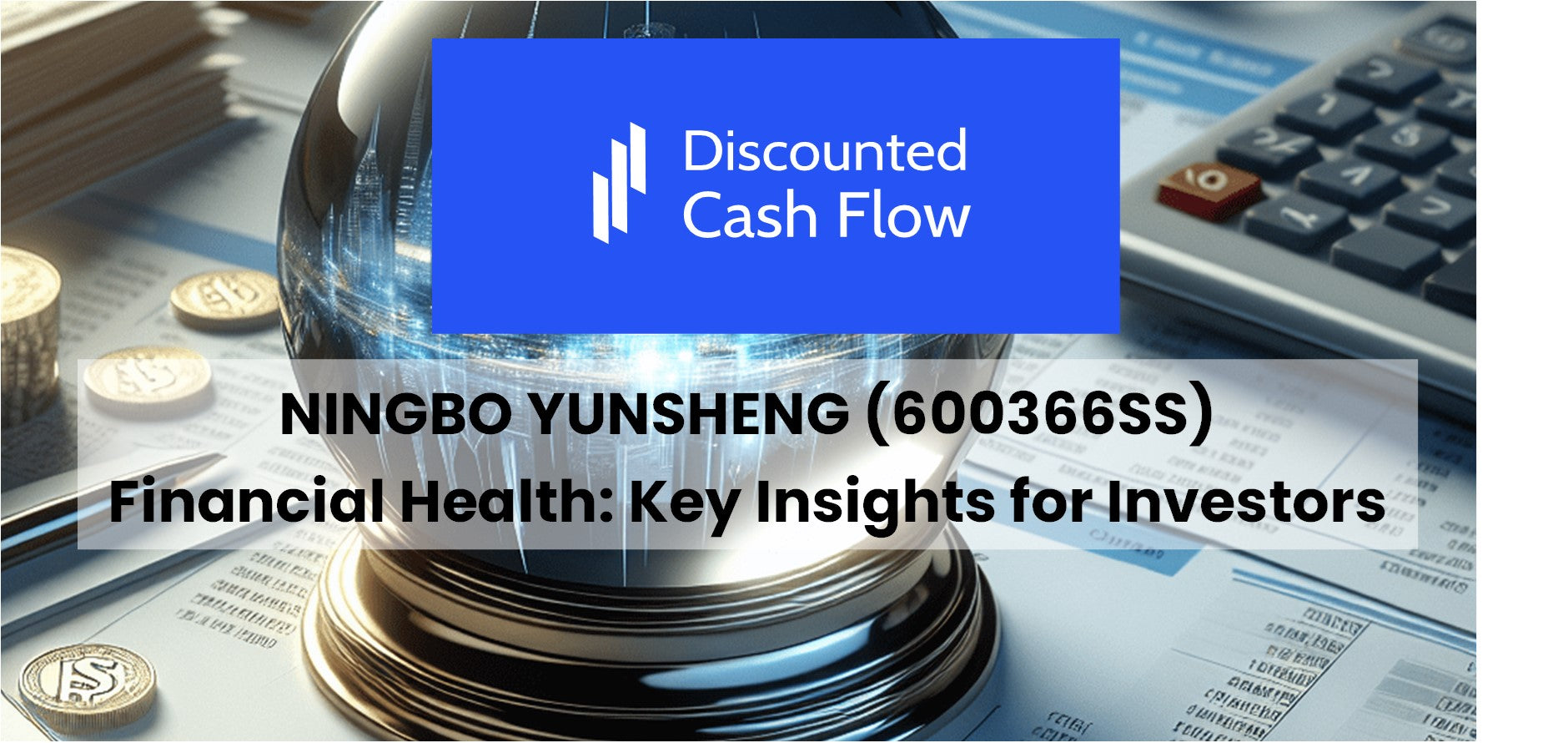 Breaking Down Ningbo Yunsheng (600366SS) Financial Health: Key Insights ...