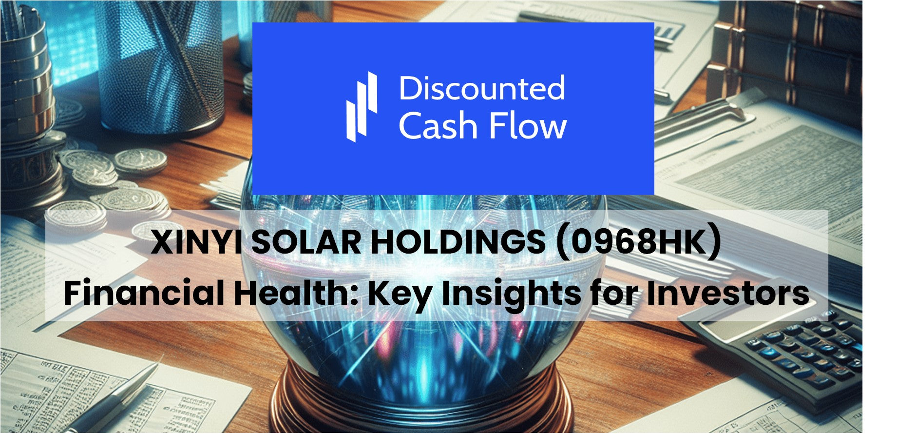 Breaking Down Xinyi Solar Holdings (0968HK) Financial Health: Key ...